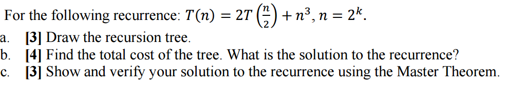 Solved For the following recurrence: T(n) = 2T (n/2) + n^3, | Chegg.com