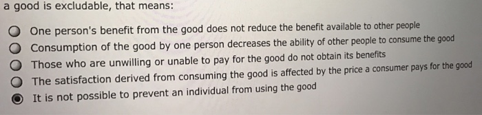 Solved a good is excludable, that means: C one person's | Chegg.com