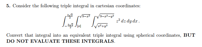 Solved Consider the following triple integral in cartesian | Chegg.com Solved Consider the following triple integral in cartesian | Chegg.com