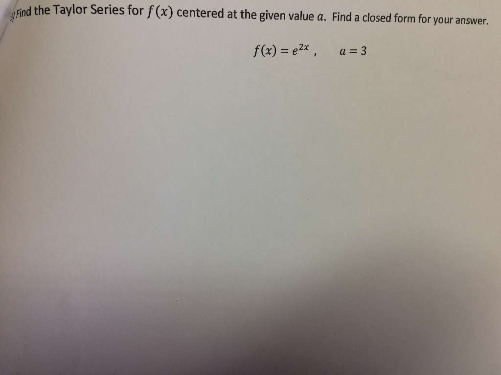 Solved Find the Taylor f(x) = e2x, a=3 | Chegg.com