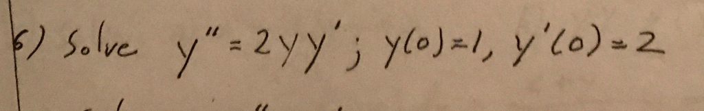 Solved Solve y'' = 2yy': y(0) = 1, y'(0) = 2 | Chegg.com