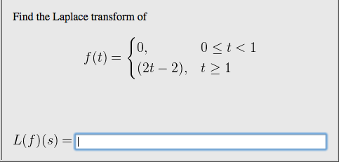 Solved Find the Laplace transform of 0 St 1 f(t) (2t 2), t 1 | Chegg.com