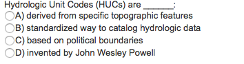 Solved Hydrologic Unit Codes (HUCs) are : A) derived from | Chegg.com