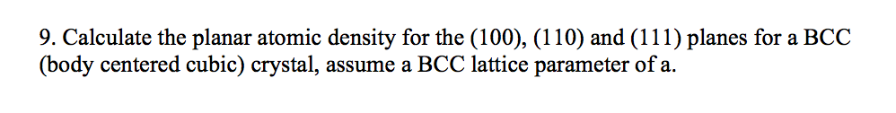 Solved 9. Calculate the planar atomic density for the (100), | Chegg.com