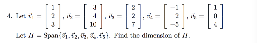 Solved 10 7 Let H Span{vi, v2, V3, U4, V5). Find the | Chegg.com Solved 10 7 Let H Span{vi, v2, V3, U4, V5). Find the | Chegg.com