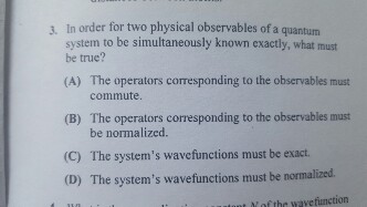 Solved In order for two physical observables of a quantum | Chegg.com