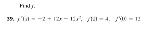 Solved Find f. f''(x) = -2 + 12x - 12x^2, f(0) = 4, f'(0) = | Chegg.com
