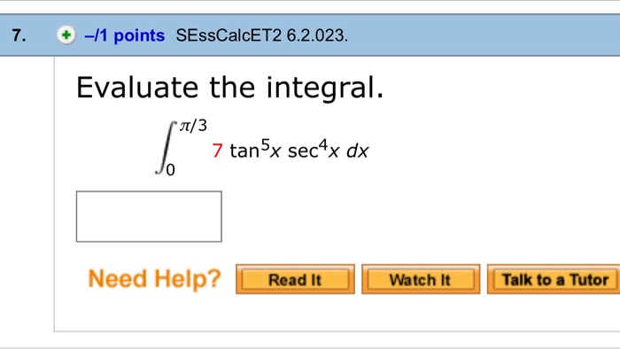 Solved Evaluate the integral. integral^pi/3_0 7 tan^5x | Chegg.com