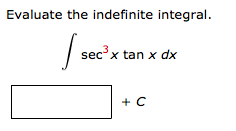 Solved Evaluate the indefinite integral. sec3x tan x dx + | Chegg.com