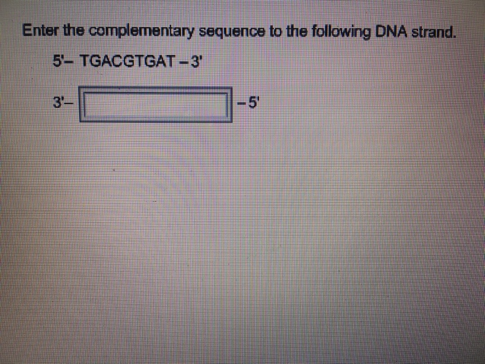 Solved Enter the complementary sequence to the following DNA | Chegg.com