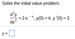 Solved Solve the initial value problem. d^2y/dx^2e^-x, y | Chegg.com