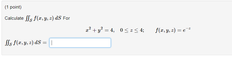 Solved 1 point) Calculate JIs f(x, y, z) ds For x2+92=4, 0