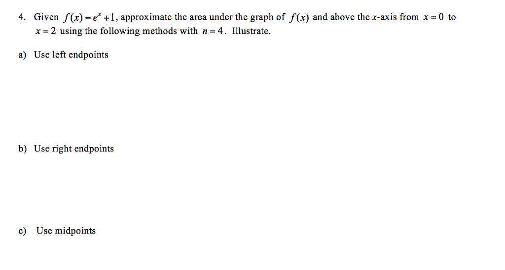 Solved Given f(x) = e^x + 1, approximate the area under the | Chegg.com