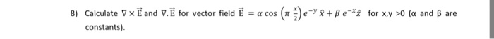 Solved Calculate nabla times E and nabla. E for vector field | Chegg.com