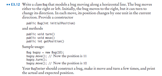 Solved Write a class Bug that models a bug moving along a | Chegg.com