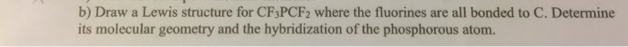 Solved Draw a Lewis structure for CF3PCF2 where the | Chegg.com