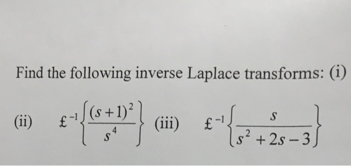 Solved Find the following inverse Laplace transforms: (i) | Chegg.com
