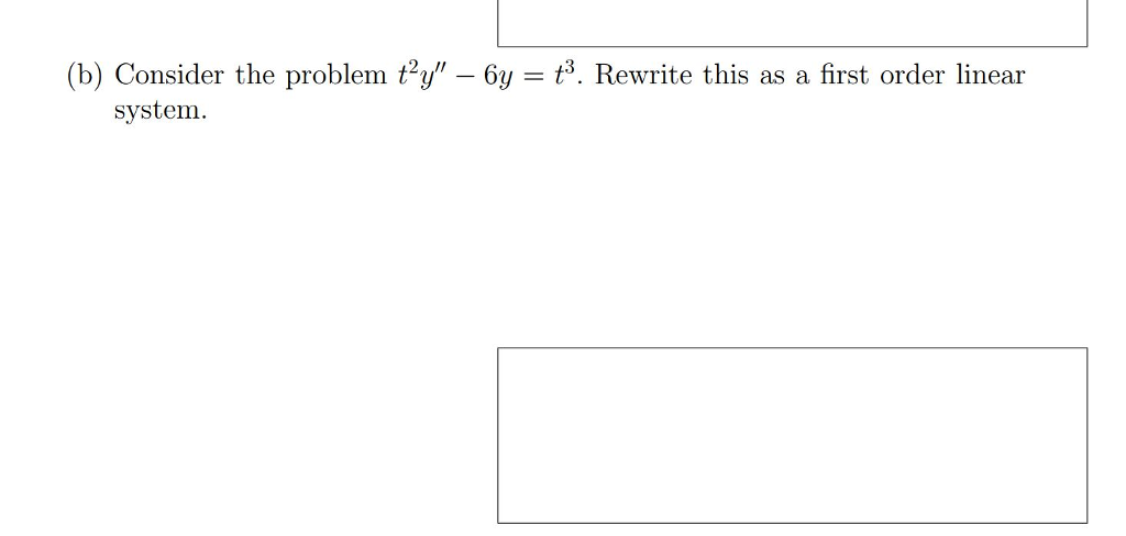 Solved (b) Consider the problem ty"-6y-t. Rewrite this as a | Chegg.com