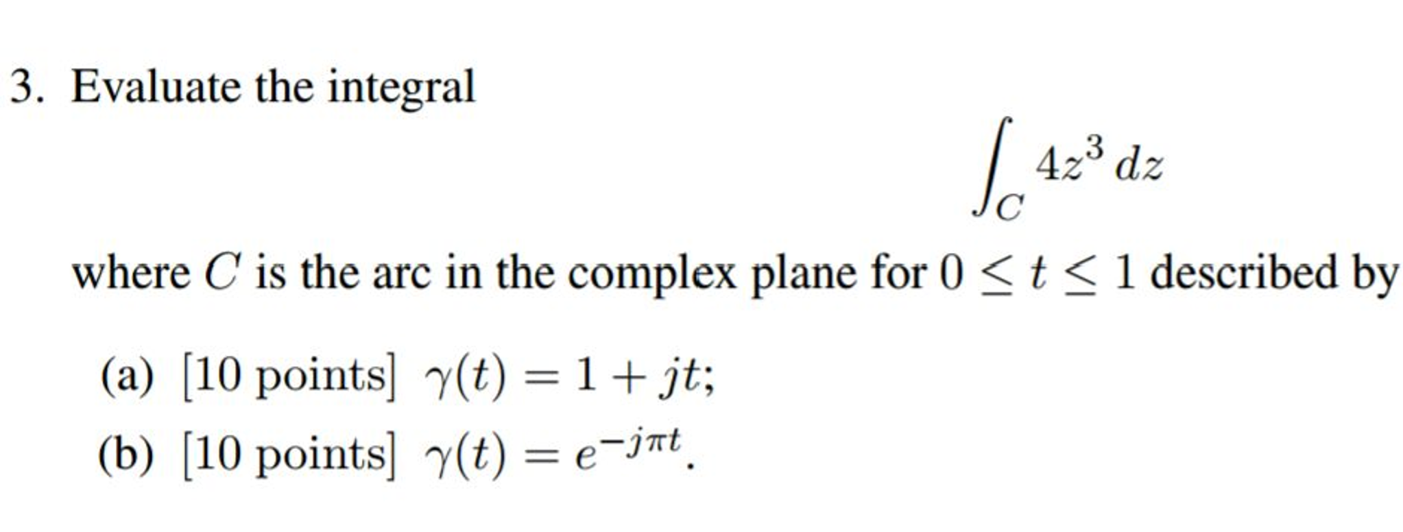 Solved Evaluate the integral integral_C 4z^3 dz Where C is | Chegg.com