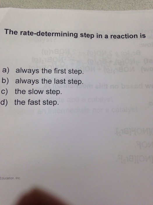 Solved The rate -determining step in a reaction is a) always | Chegg.com