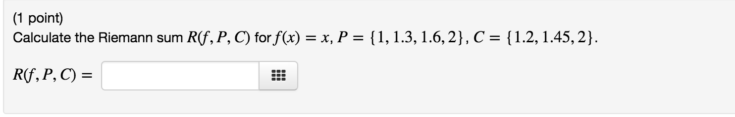 Solved Calculate the Riemann sum R(f,P, C) for f(x) = x, P = | Chegg.com