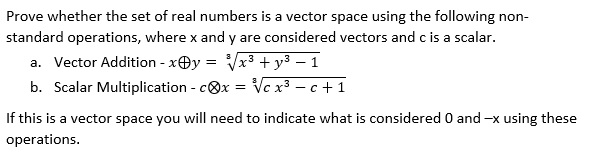 Solved Prove whether the set of real numbers is a vector | Chegg.com