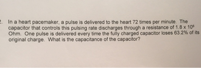 Solved In a heart pacemaker, a pulse is delivered to the | Chegg.com