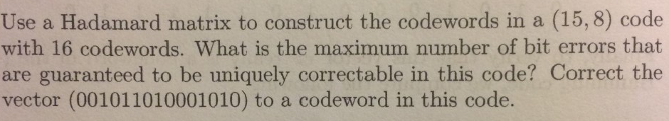 Solved Use a Hadamard matrix to construct the codewords in a | Chegg.com