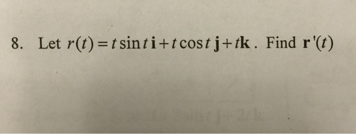 Solved Let r(t) = t sin ti + t cos t + tk. Find r'(t) | Chegg.com