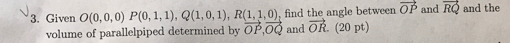 Solved Given O (0, 0, 0) P (0, 1, 1), Q (1, 0, 1), R(1, 1, | Chegg.com