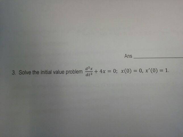 Solved Ans dax 3. Solve the initial value problem + 4x = 0; | Chegg.com