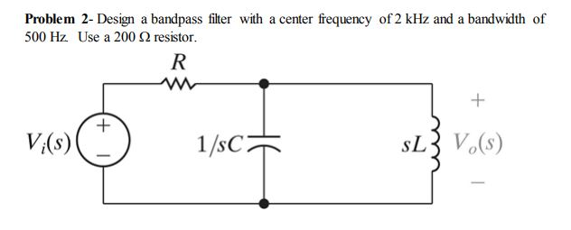 Solved Problem 2- Design a bandpass filter with a center | Chegg.com