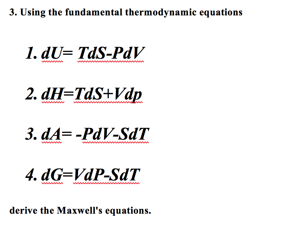 Solved I. d = TdS-PdV 3. dA--PdV-SdT derive the Maxwell's | Chegg.com Solved I. d = TdS-PdV 3. dA--PdV-SdT derive the Maxwell's | Chegg.com