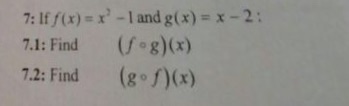 Solved 7:If f(x)=x^2-1 and g(x)=x-2 7.1: Find (fog)(x) 7.2: | Chegg.com