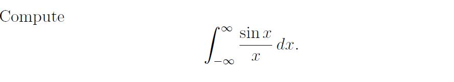 Solved Compute integral_-infinity^ infinity sin x / x dx. | Chegg.com