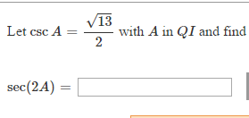 Solved Let csc A = squareroot 13/2 with A in QI and find | Chegg.com