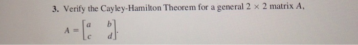 Solved Verify the Cayley-Hamilton Theorem for a general 2 | Chegg.com
