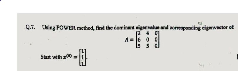Solved Using POWER method, find the dominant eigenvalue and | Chegg.com