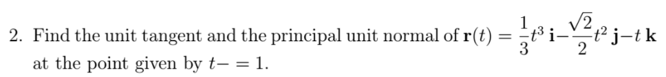 Solved Find the unit tangent and the principal unit normal | Chegg.com