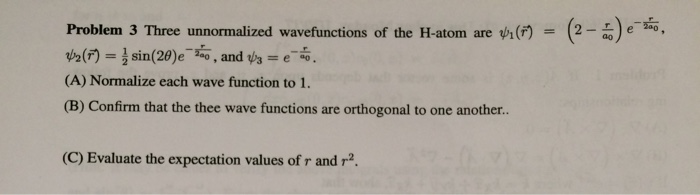 Solved Three unnormalized wavefunctions of the H-atom are | Chegg.com