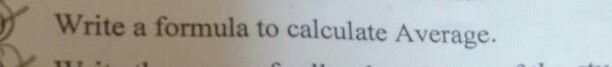 Solved Write a formula to calculate Average. | Chegg.com