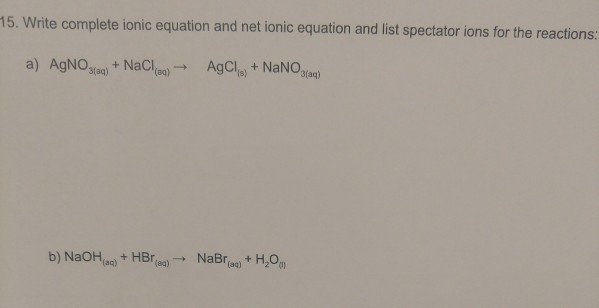 Solved 15. Write complete ionic equation and net ionic | Chegg.com