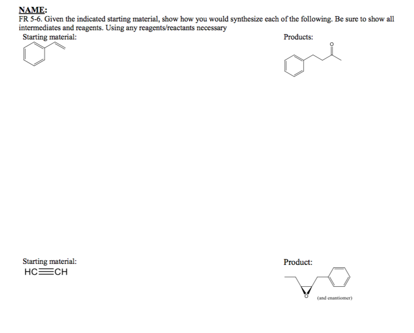 Solved NAME: FR 5-6. Given the indicated starting material, | Chegg.com