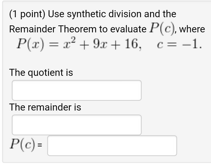 Solved (1 point) Use synthetic division and the Remainder | Chegg.com