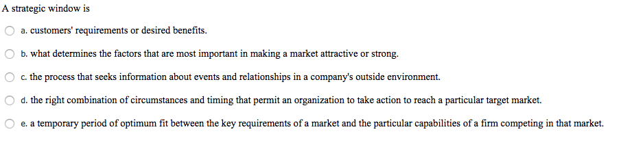 Solved A strategic window is a. customers' requirements or | Chegg.com