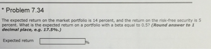 Solved * Problem 7.34 The expected return on the market | Chegg.com