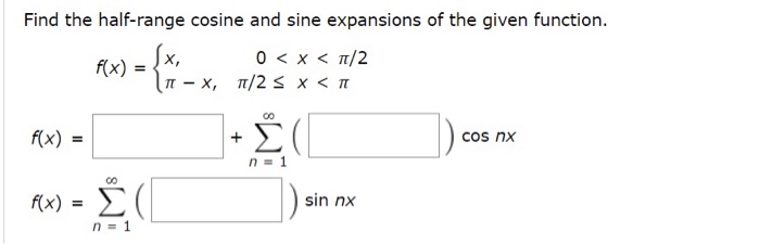 Solved Find the half-range cosine and sine expansions of the | Chegg.com