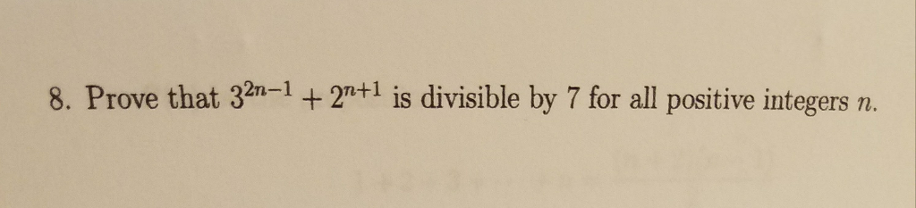 Solved Prove that 3^2n - 1 + 2^n + 1 is divisible by 7 for | Chegg.com