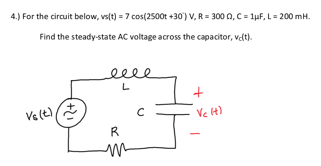 Solved 4) For the circuit below, vs(t) = 7 cos(2500t +30) V, | Chegg.com
