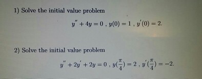 Solved Solve the initial value problem y" + 4y = 0, y(0) = | Chegg.com
